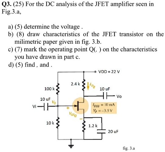 SOLVED: Q3. (25) For the DC analysis of the JFET amplifier seen in Fig ...