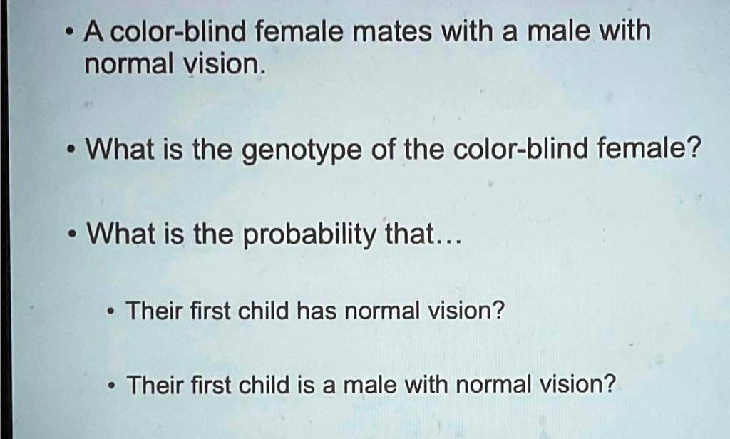 A color-blind female mates with a male with normal vision. • What is ...