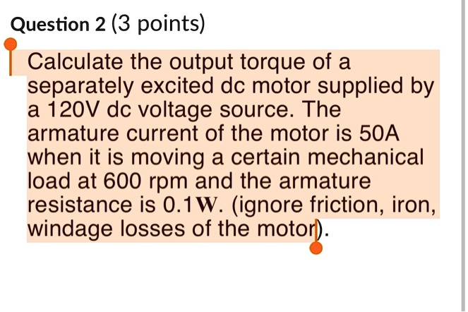 SOLVED: Calculate the output torque of a separately excited DC motor supplied by a 120V DC ...