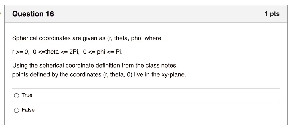 Question 16 Spherical coordinates are given as (r, theta, phi) where r ...