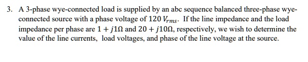 SOLVED: A 3-phase wye-connected load is supplied by an abc sequence balanced three-phase wye ...