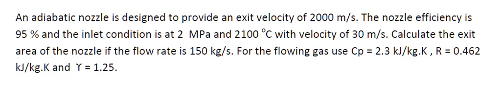 SOLVED: An adiabatic nozzle is designed to provide an exit velocity of 2o00 m/s.The nozzle ...