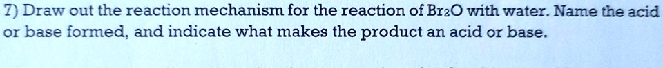 [GET ANSWER] 7) Draw out the reaction mechanism for the reaction of ...