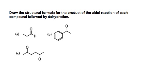 SOLVED: Draw the structural formula for the product of the aldol ...