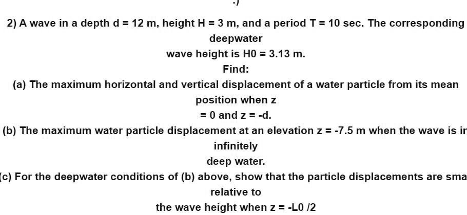 SOLVED: A wave in a depth d = 12 m, height H = 3 m, and a period T = 10 ...