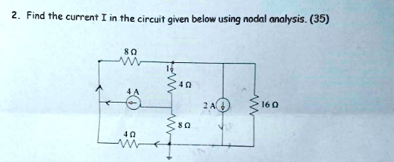 2. Find the current I in the circuit given below using nodal analysis. (35) 8? 1? 4 ? 4 A 2A 16 ...