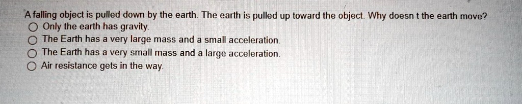 a falling object is pulled down by the earth the earth is pulled up ...