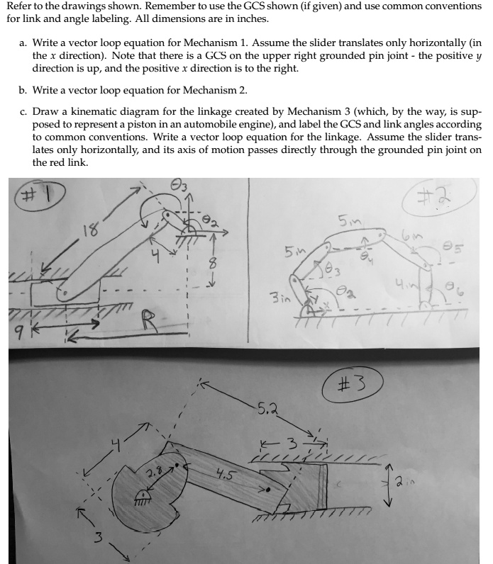Refer to the drawings shown. Remember to use the GCS shown (if given ...