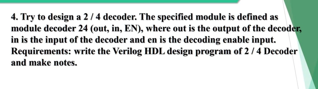 SOLVED: 4. Try to design a 2-to-4 decoder. The specified module is defined as module decoder24 ...
