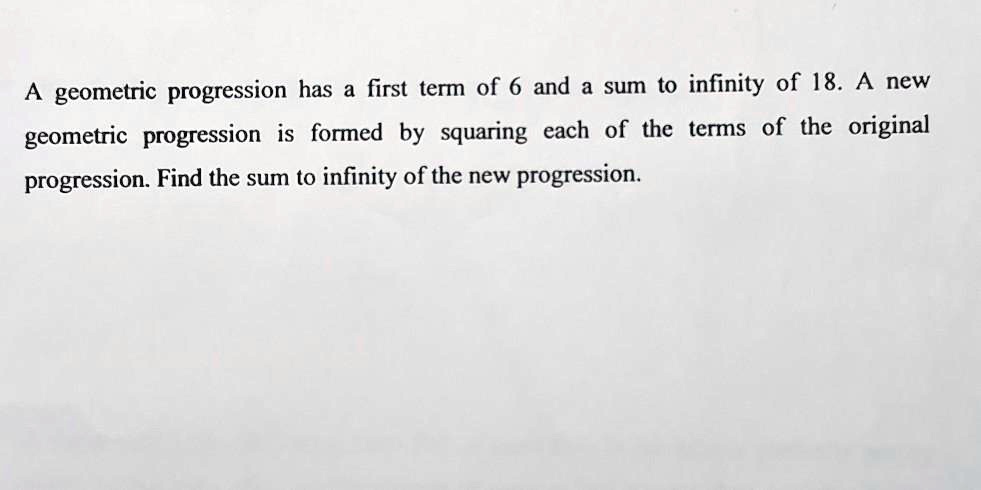 geometric progression has first term of 6 and a sum to infinity of 18 a ...
