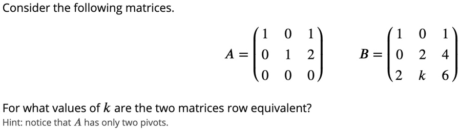 SOLVED: Consider the following matrices 0 4 2 k 6 A = 2 B = For what ...