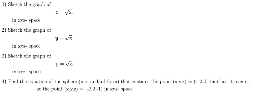 SOLVED: 1) Sketeh the graph of z = Vx i1) XVZ - space 2) Sketch the ...
