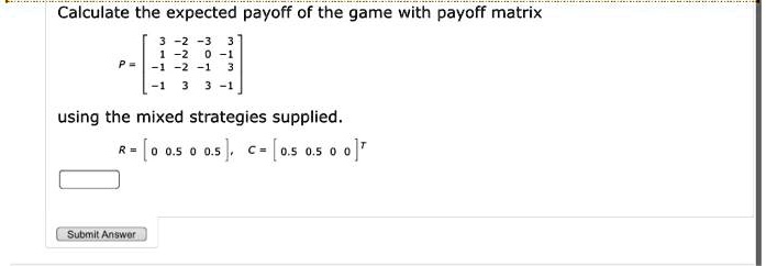 SOLVED: Calculate the expected payoff of the game with payoff matrix ...