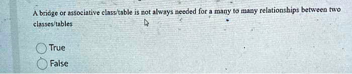 SOLVED: A bridge or associative class/table is not always needed for a ...