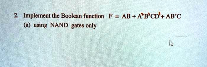 Solved Implement The Boolean Function F Ab Abcd Abc Using Nand Gates Only