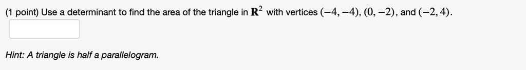 SOLVED: point) Use a determinant to find the area of the triangle in R ...