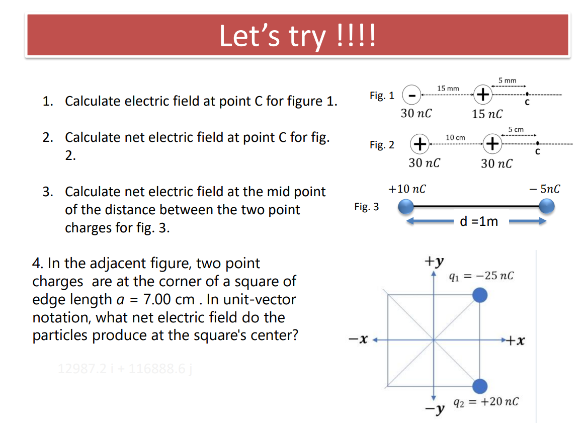 Let's try !!!! 1. Calculate electric field at point C for figure 1. 2 ...