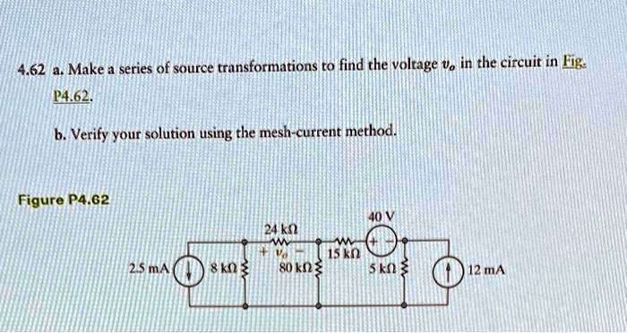 Solved 4 62 A Make A Series Of Source Transformations To Find The Voltage V0 In The Circuit In