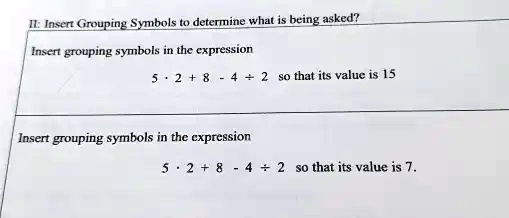 SOLVED: Insen Grouping Symbols determine what i5 being asked? Insert ...