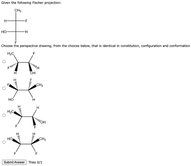 Given the following Fischer projection: CH3 H F HO—F H Choose the ...