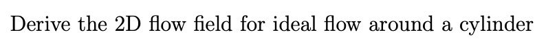 SOLVED: Derive the 2D flow field for ideal flow around a cylinder ...