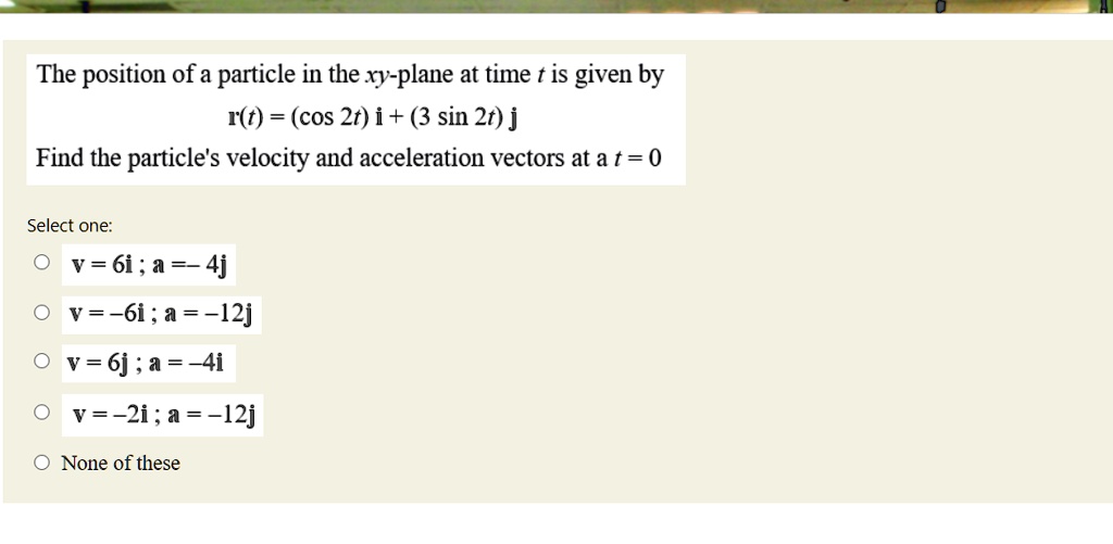 the position ofa particle in the xy plane at time t is given by rt cos 2t i 3 sin 2t j find the ...