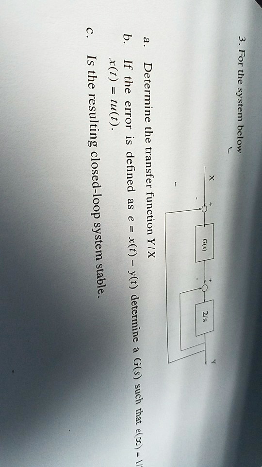 SOLVED: x(t) = t*u(t). a. Determine the transfer function Y/X. b. If the error is defined as e ...