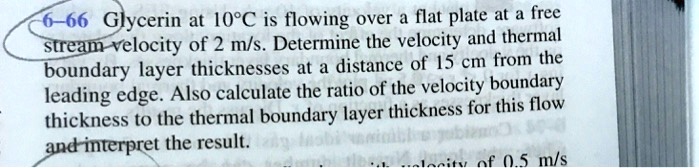 6-66 Glycerin at 10°C is flowing over a flat plate at a free stream velocity of 2 m/s. Determine ...