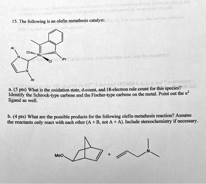 15 the following is an olefin metathesis catalyst 5 pts what is the ...