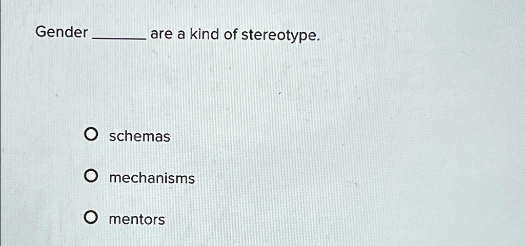 SOLVED: Gender are a kind of stereotype. schemas mechanisms mentors ...