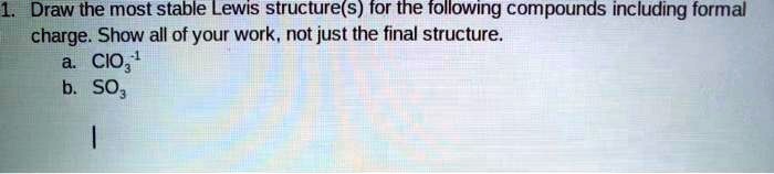 SOLVED: Draw the most stable Lewis structure(s) for the following ...