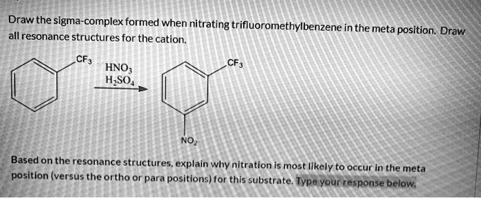 SOLVED: Draw the sigma-complex formed when nitrating trifluoromethylbenzene at the meta position ...