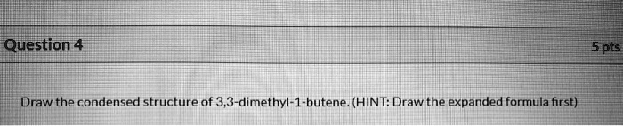 SOLVED: Question 4 5 pts Draw the condensed structure of 3,3-dimethyl-1 ... SOLVED: Question 4 5 pts Draw the condensed structure of 3,3-dimethyl-1 ...