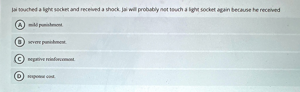 Jai touched a light socket and received a shock. Jai will probably not ...