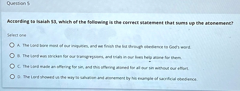 SOLVED: Question 5 According to Isaiah 53, which of the following is ...