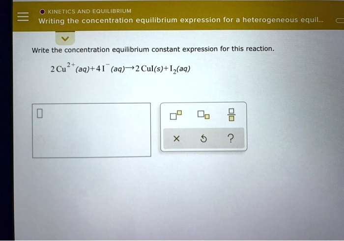 SOLVED: KiINETICS AND EQUILIBRIUM Writing the concentration equilibrium expression for ...