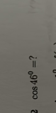 SOLVED: cos 46^∘=?