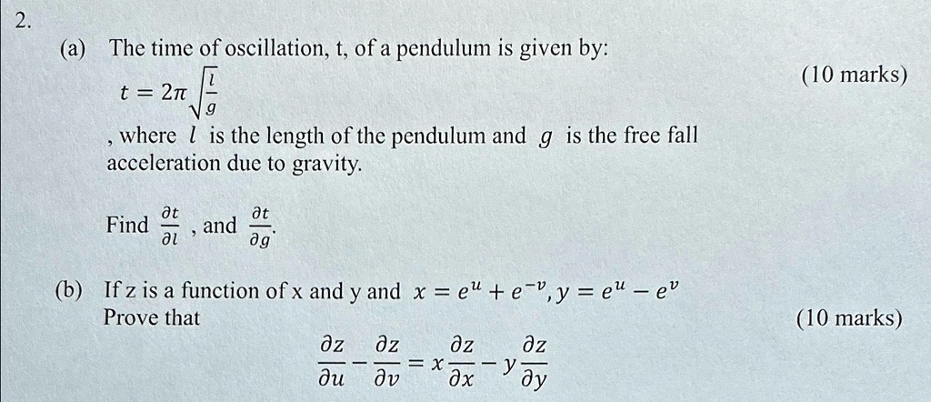 2. (a) The time of oscillation, t, of a pendulum is given by: t = 2π√((l)/(g)) , where l is the ...