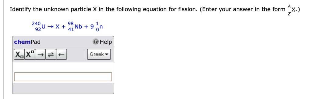 SOLVED: Identify the unknown particle X in the following equation for ...