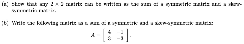 SOLVED: Show that any 2 X 2 matrix can be written as the sum of ...