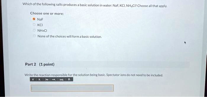 Which of the following salts produces a basic solution in water: NaF ...