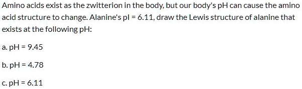 SOLVED: Amino acids exist as the zwitterion in the body but our body'pH ...