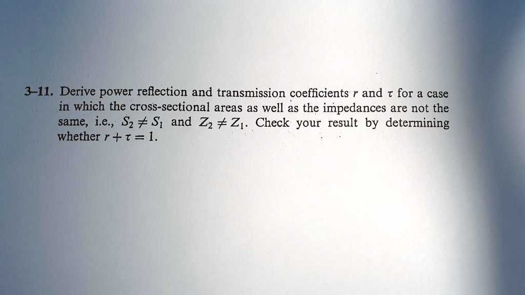 SOLVED: 3-11. Derive power reflection and transmission coefficients r ...