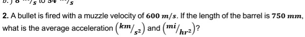 2. A bullet is fired with a muzzle velocity of 600 m/s. If the length ...