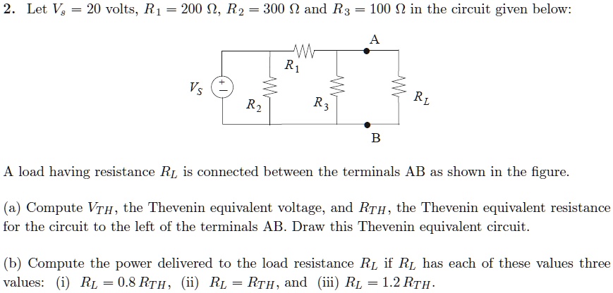 SOLVED: Let V = 20 volts, R = 200, R2 = 300, and R3 = 100 in the circuit given below: A | B A ...