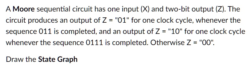 Solved A Moore Sequential Circuit Has One Input X And Two Bit Output Z The Circuit 8648