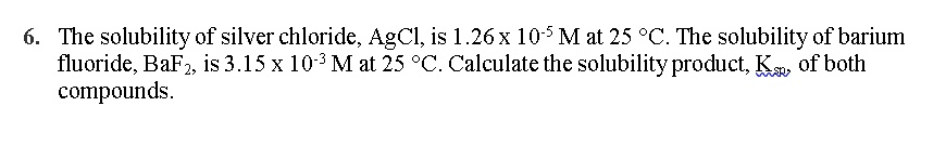 6. The solubility of silver chloride, AgCl, is 1.26 x 10^-5...