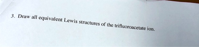 SOLVED: Draw all equivalent Lewis structures of the trifluoroacetate ion.