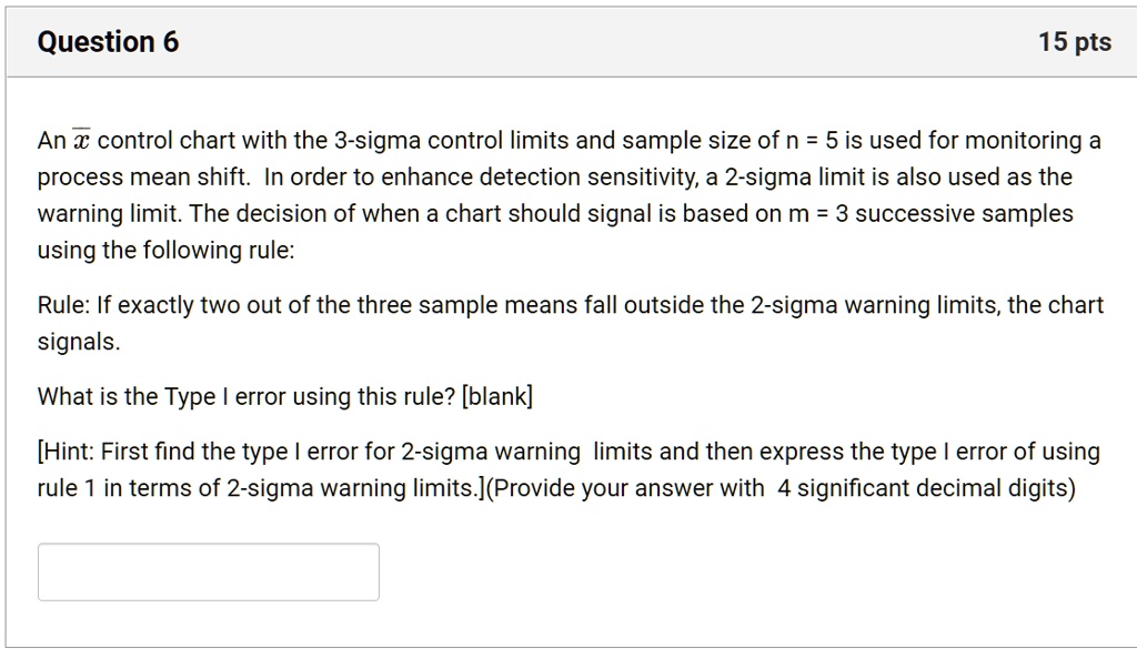 Question 6 15 pts An x̅ control chart with the 3-sigma control limits and sample size of n = 5 ...