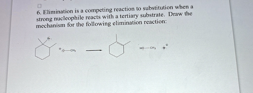 6 elimination is a competing reaction to substitution when a strong ...
